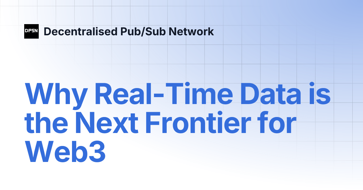 Why Real-Time Data is the Next Frontier for Web3 | Decentralised Pub/Sub Network