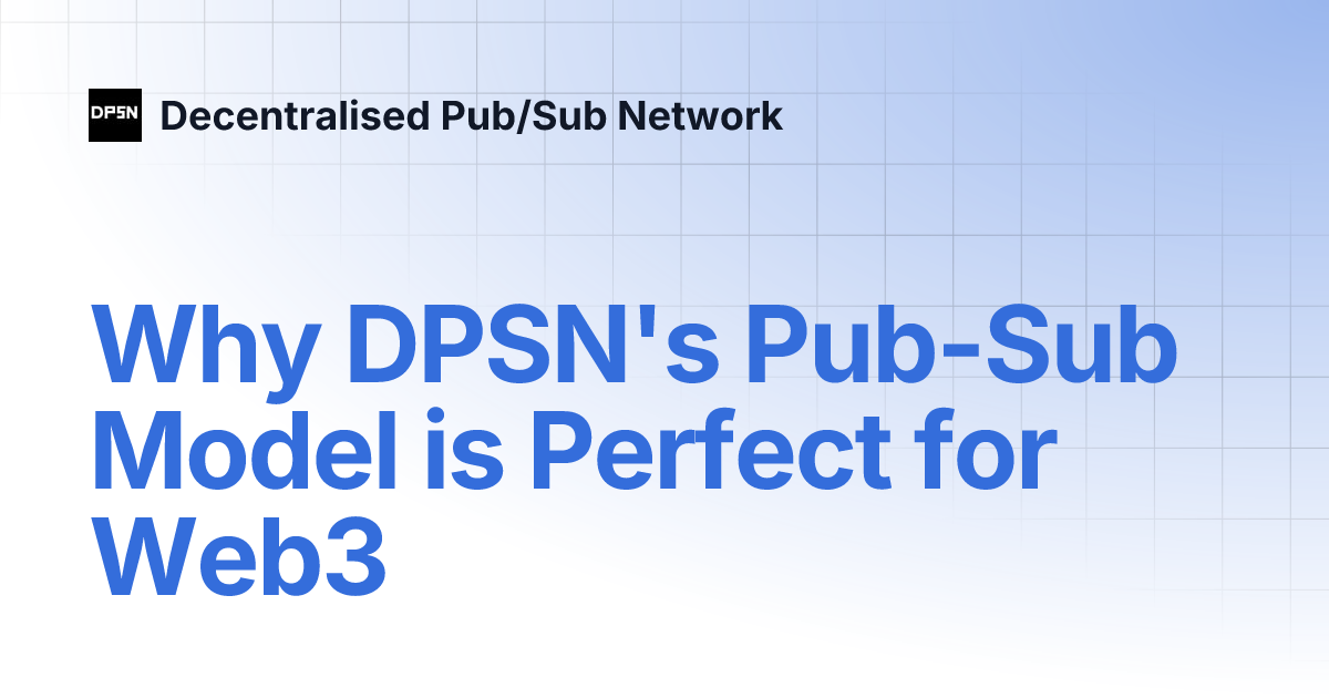 Why DPSN's Pub-Sub Model is Perfect for Web3 | Decentralised Pub/Sub Network